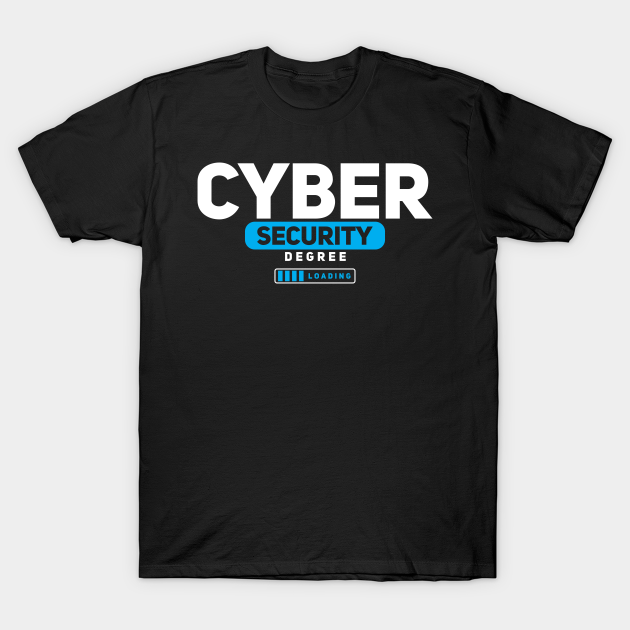 Cybersecurity Cyber Security Degree Graduation Cybersecurity T Shirt Teepublic 